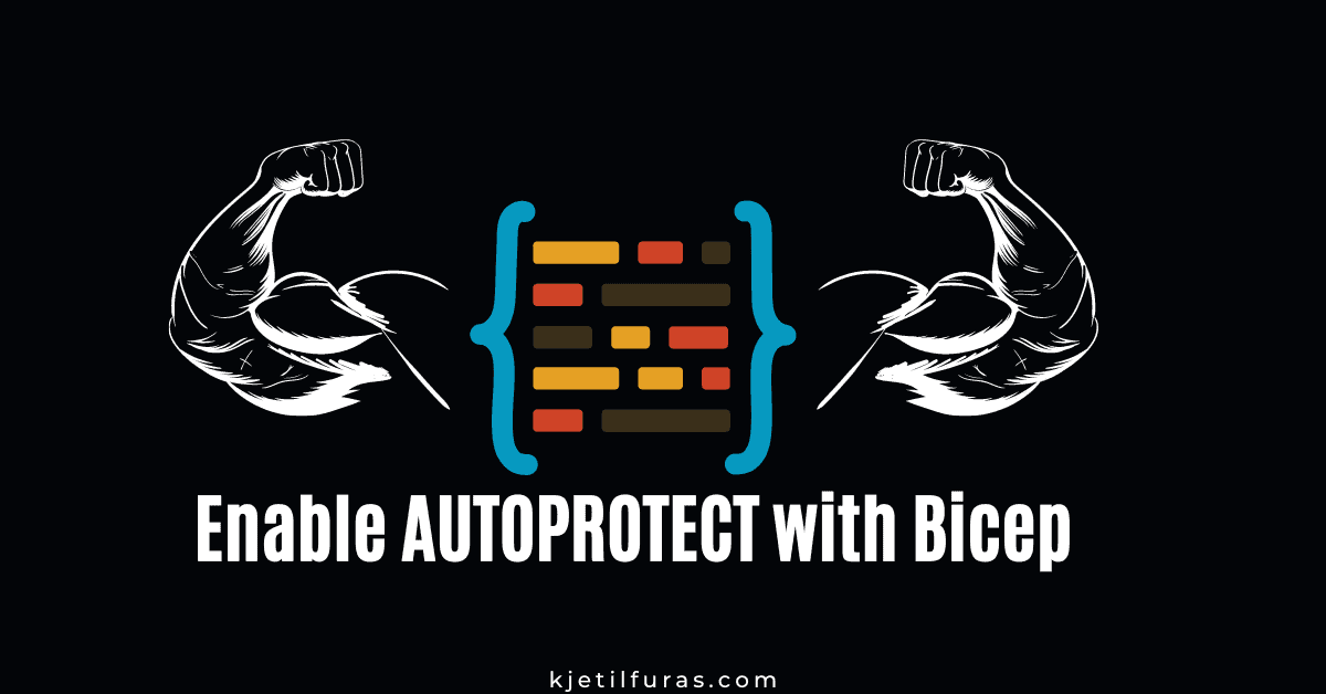 Enable AUTOPROTECT with Bicep: A Step-by-Step Guide