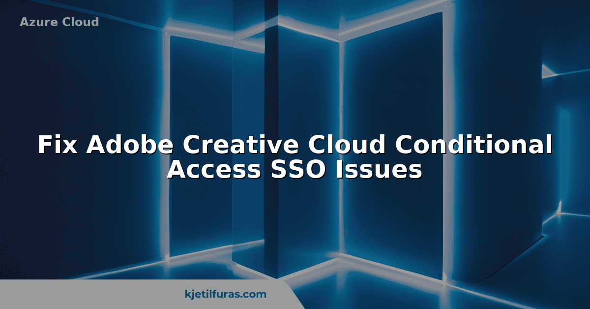 Fix Adobe Creative Cloud Conditional Access SSO Issues